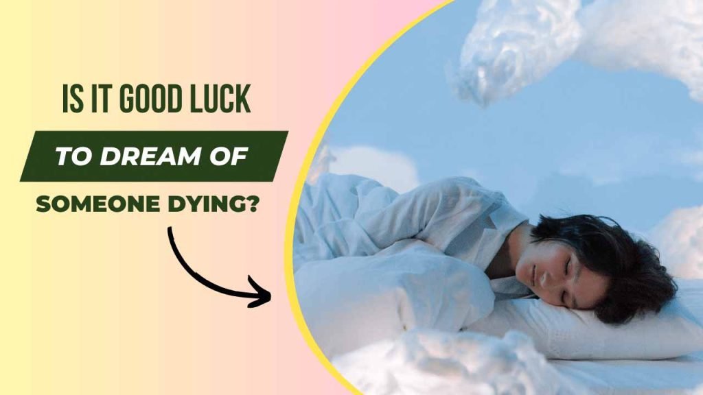 Is it Good Luck to Dream of Someone Dying? (Answered!) - Good Luck Info