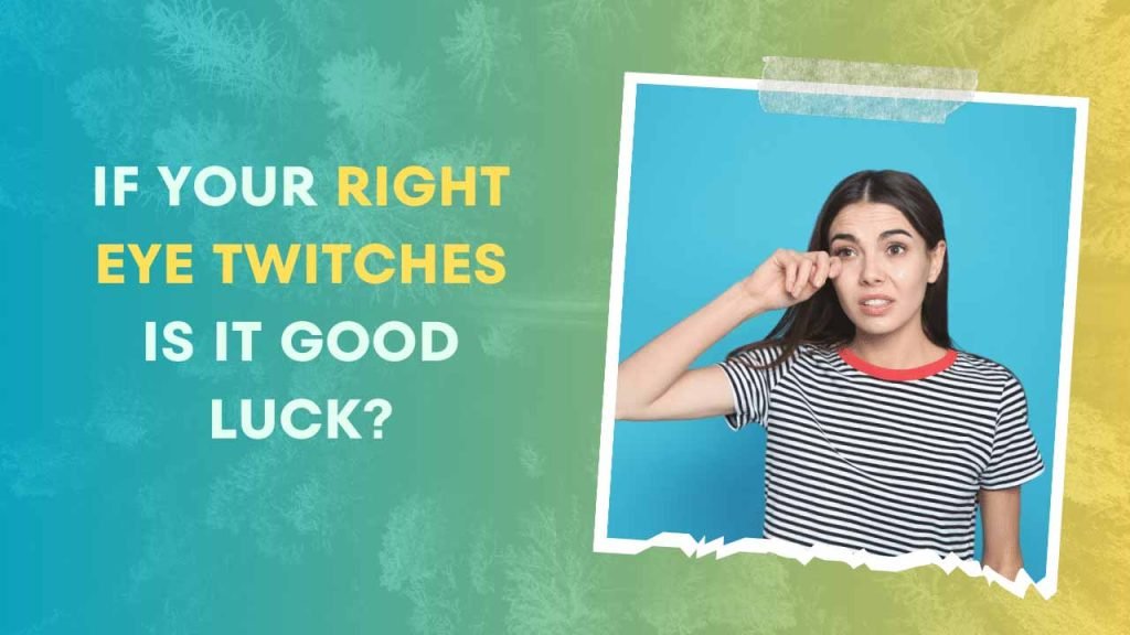 If Your Right Eye Twitches Is it Good Luck? (Answered!) - Good Luck Info